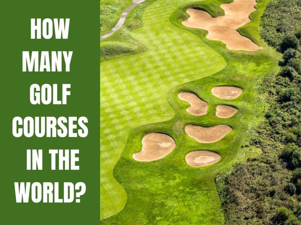 How Many Golf Courses In The World? - Golf Educate