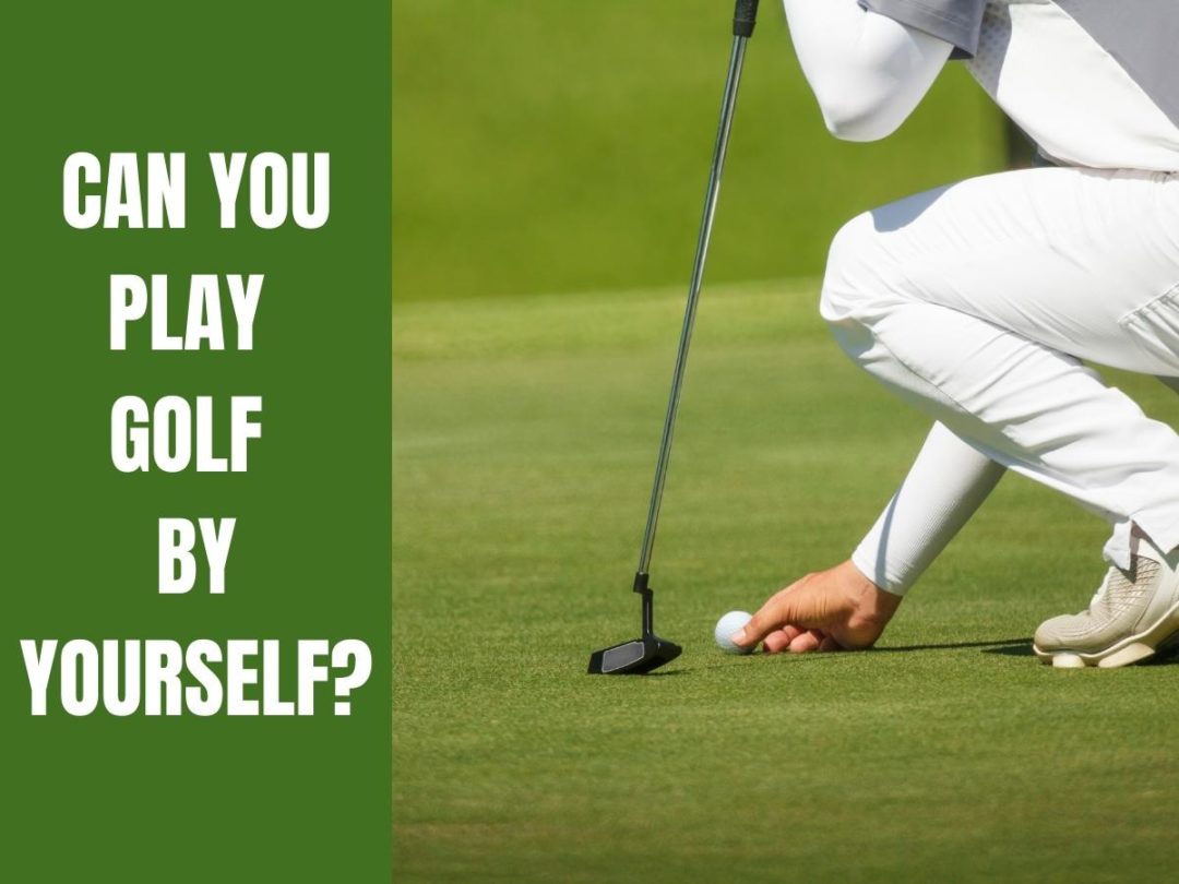 Can You Play Golf By Yourself? (& Why You Should Play Solo) - Golf Educate
